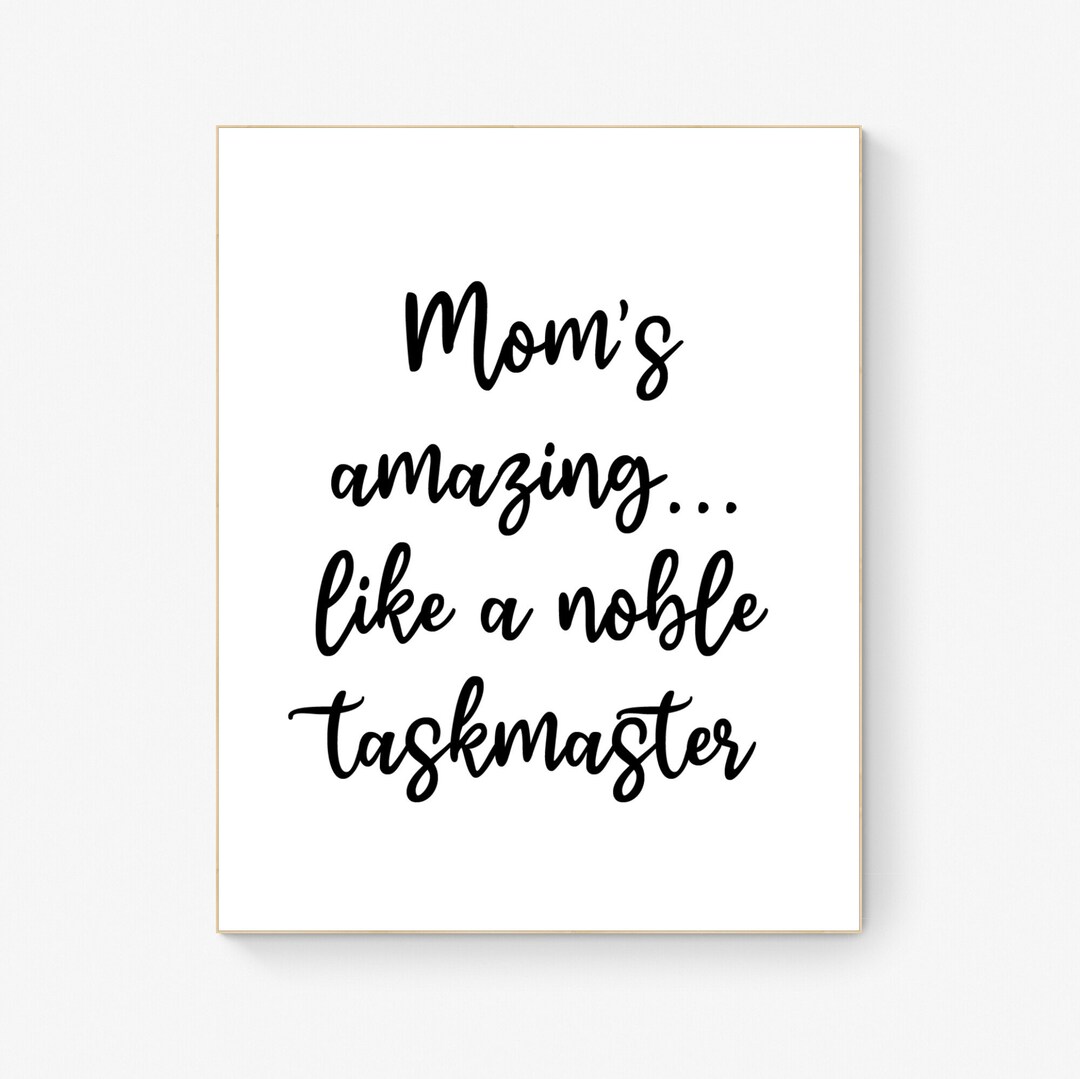 Mom's Amazing... Like A Noble Taskmaster Mother's Gift Quote Typography ...