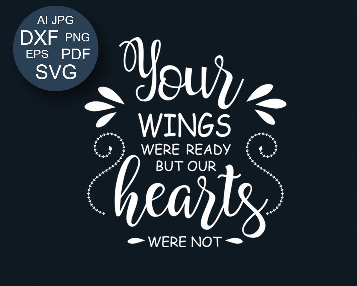 Your Wings Were Ready But Our Hearts Were Not Svg Loss Of Etsy