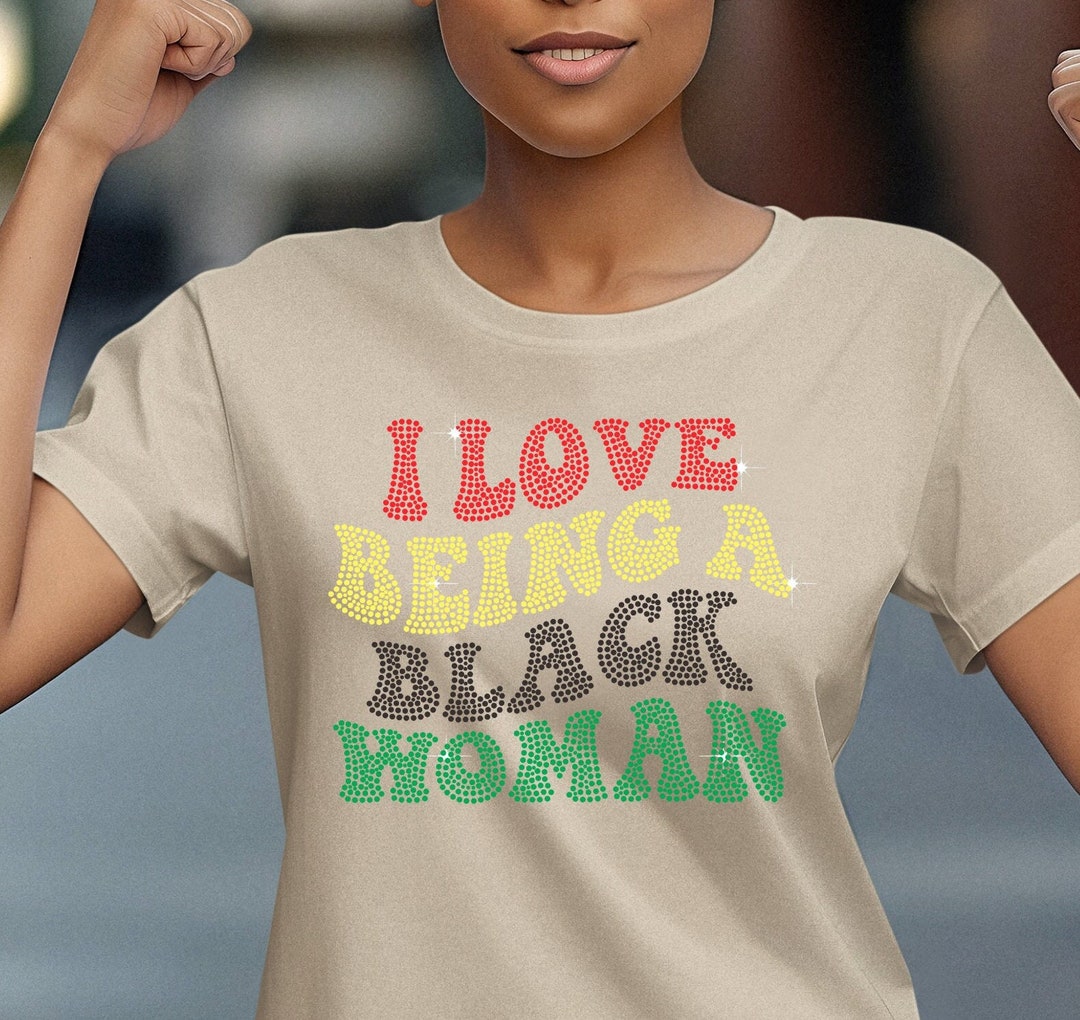 I Love Being a Black Woman Black History Month Rhinestone Shirt ...