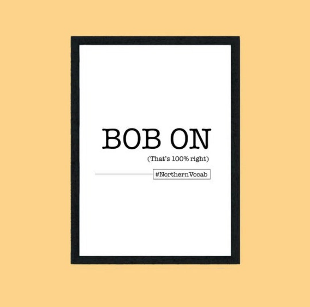 Bob on Northern Phrase Yorkshire Lancashire Saying A4 Print - Etsy UK