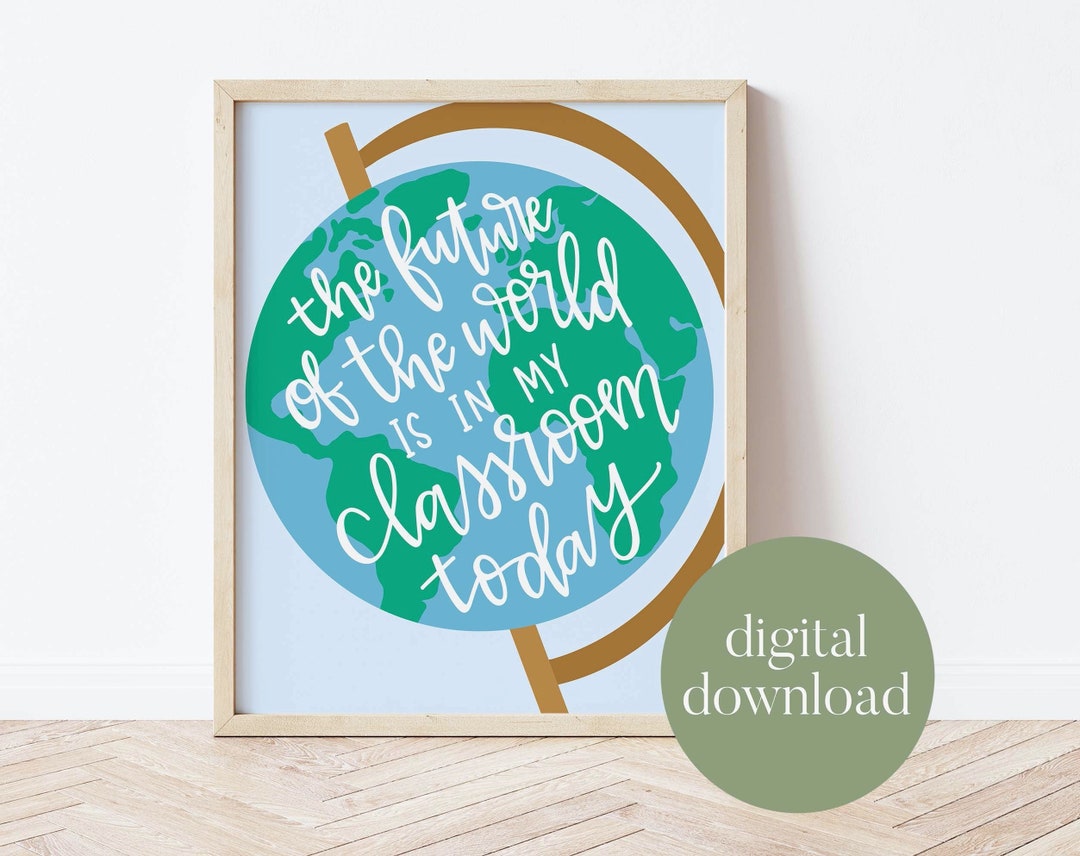 The Future of the World is in My Classroom Today | Classroom Decor ...