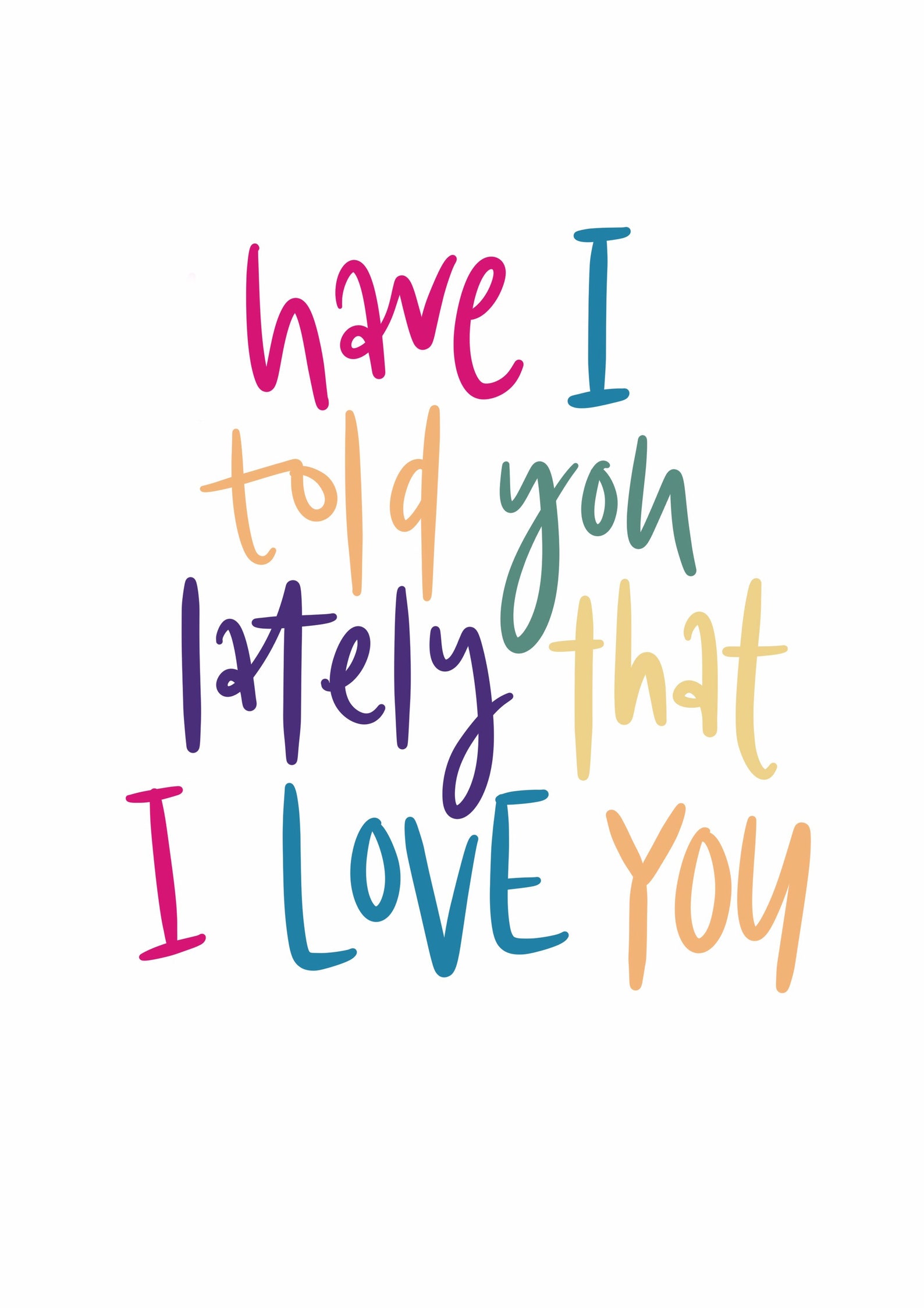 Custom A4 Quote Print Have I Told You Lately Colour, Gifts ...