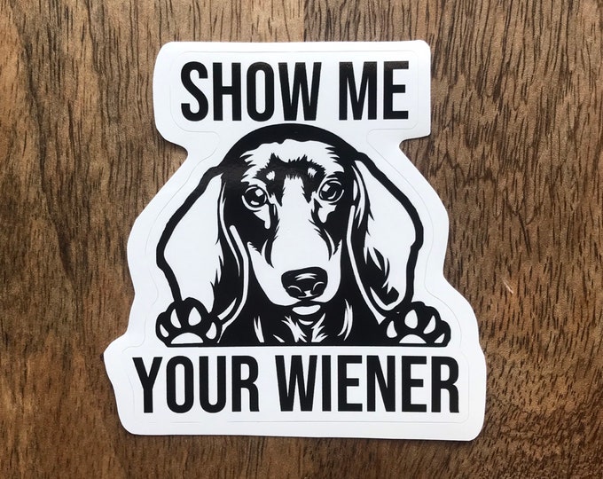 Show Me Your Wiener Sticker, Wiener Dog Sticker, Dachshund Sticker - Etsy