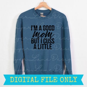 Good Mom but I Cuss A Little PNG • Mom SVG • Funny Mom Design ...