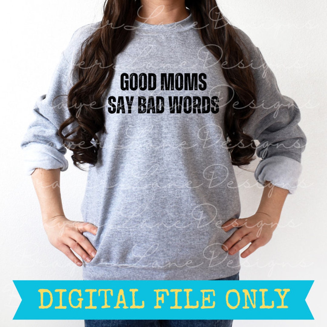 Good Moms Say Bad Words PNG • Sweary Mom Design • Sublimation Design ...
