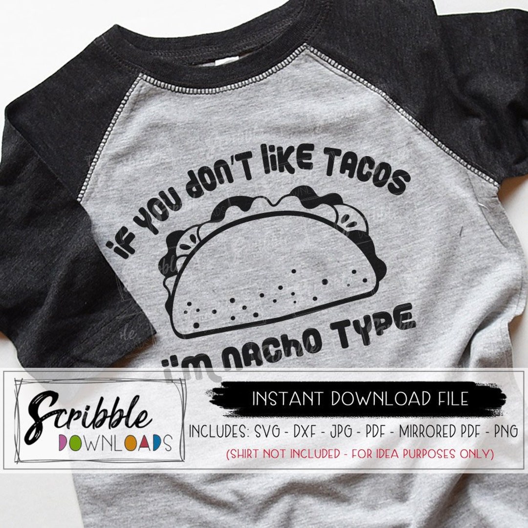 Taco SVG Nacho SVG Dxf If You Don't Like Tacos I'm Nacho Type Iron on ...