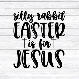 Silly Rabbit, Easter is for Jesus, Happy Easter, He is Risen, Hand ...