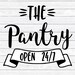 Pantry Svg, Kitchen Svg, the Pantry Open 24 7, DXF, PNG, SVG, Files For ...