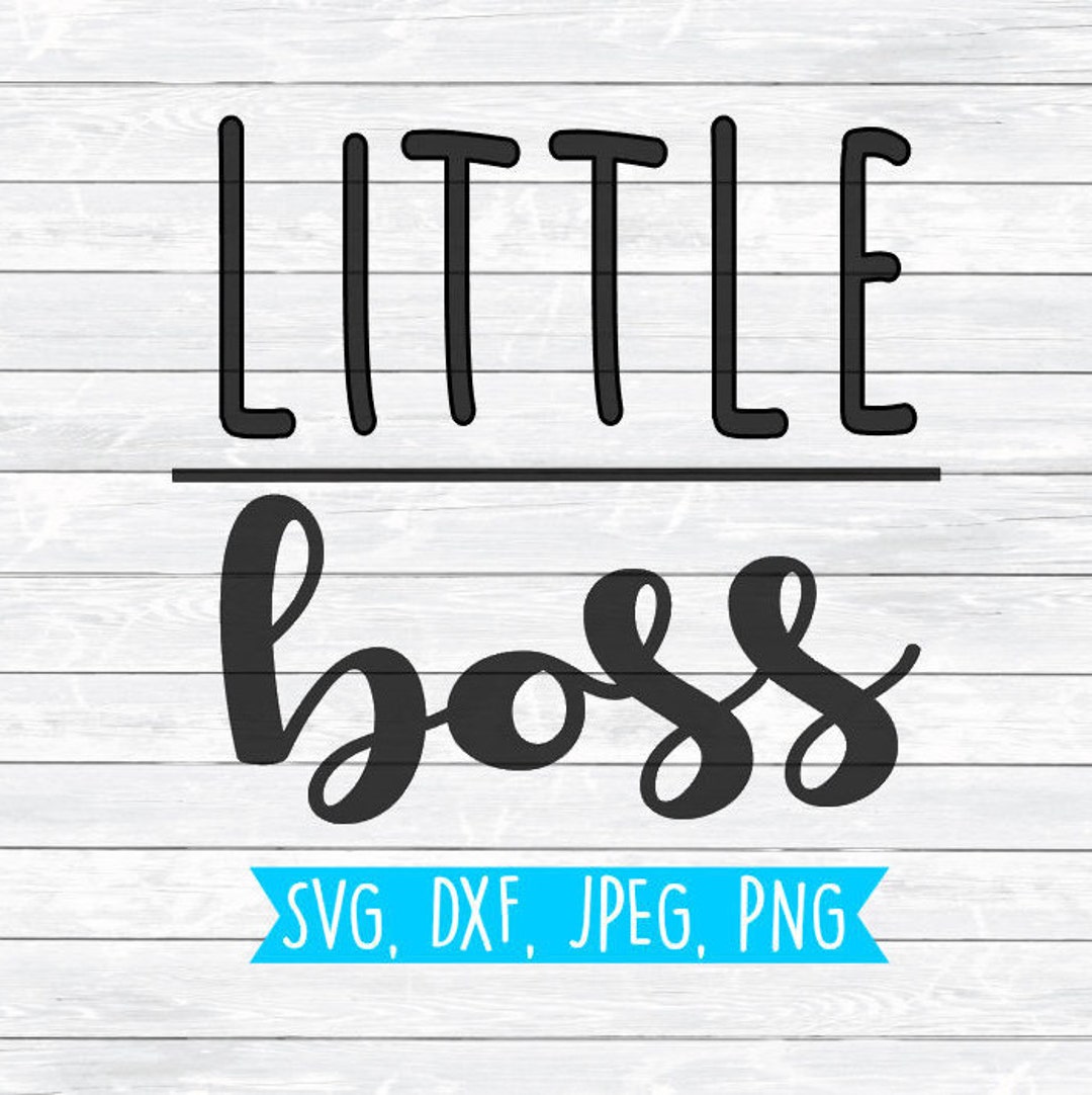 Little Boss, Lil Boss, Mini Boss, SVG, PNG, DXF, Cut File For ...