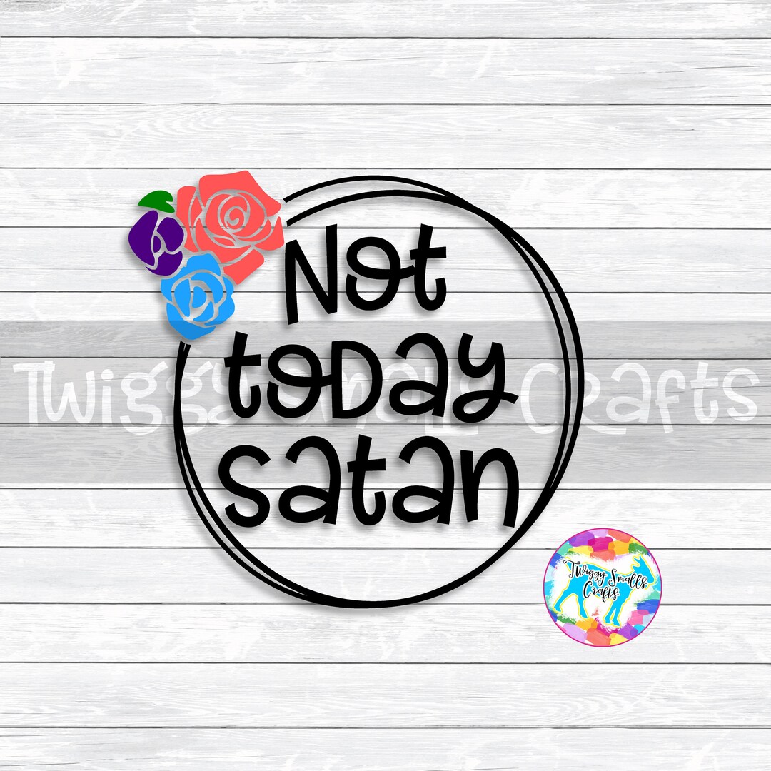 Not Today Satan, Svg, DXF, PNG, Files For, Silhouette, Cricut, Cut ...