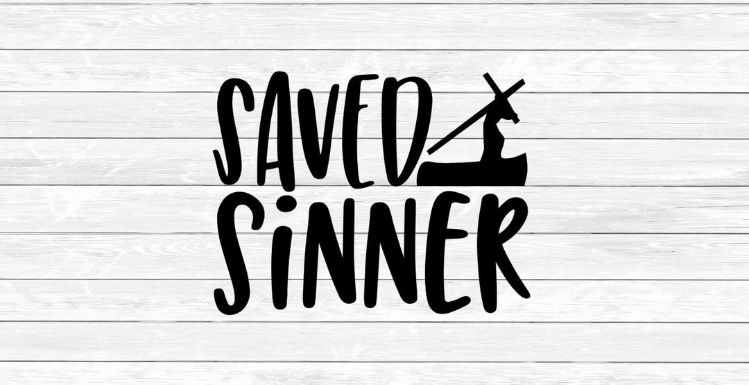 Saved Sinner Svg, Christian Svg, Jesus Svg, Easter Svg, Blessed Svg ...