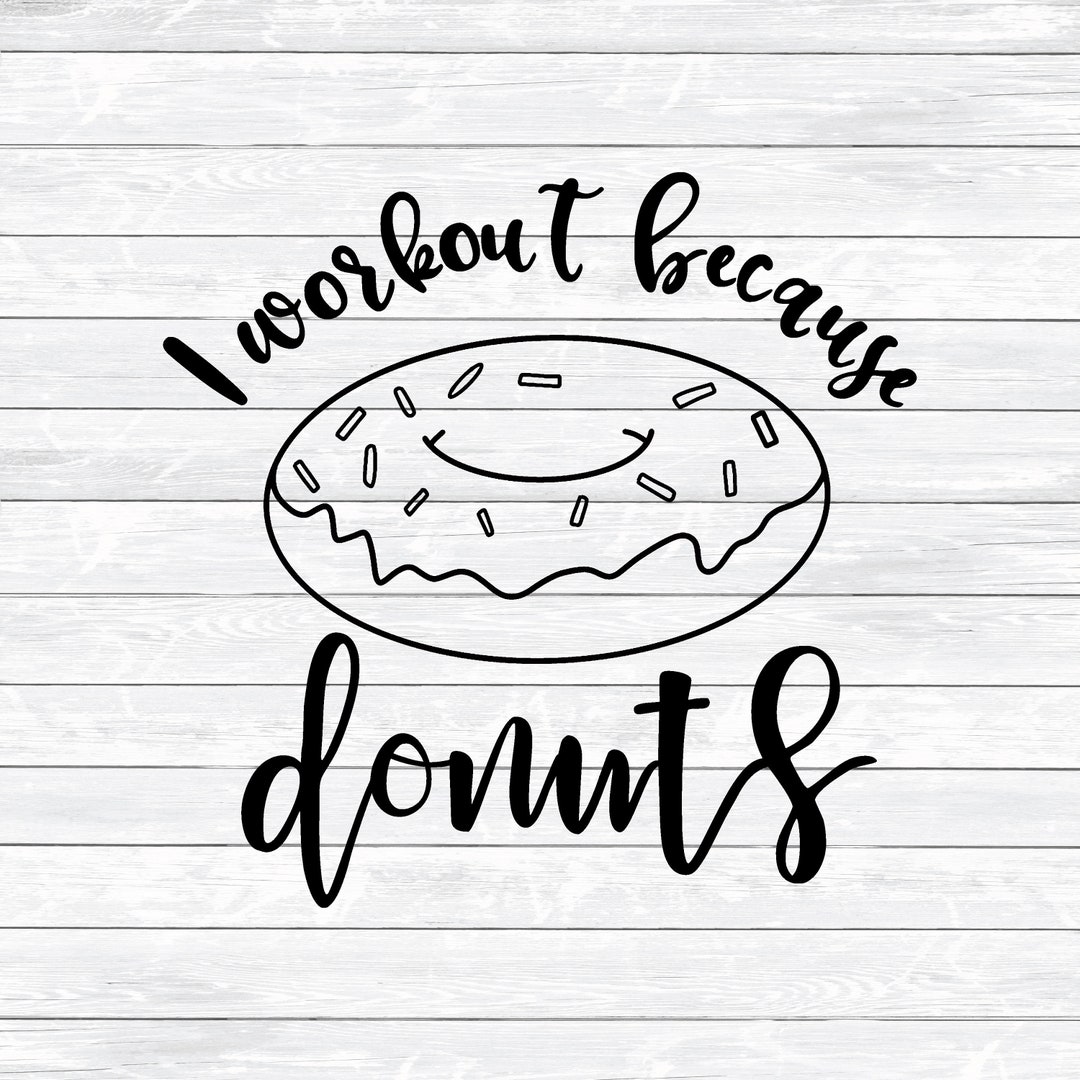 Funny Gym Svg, I Workout Because Donuts, Donut, Svg, Doughnut, Workout ...