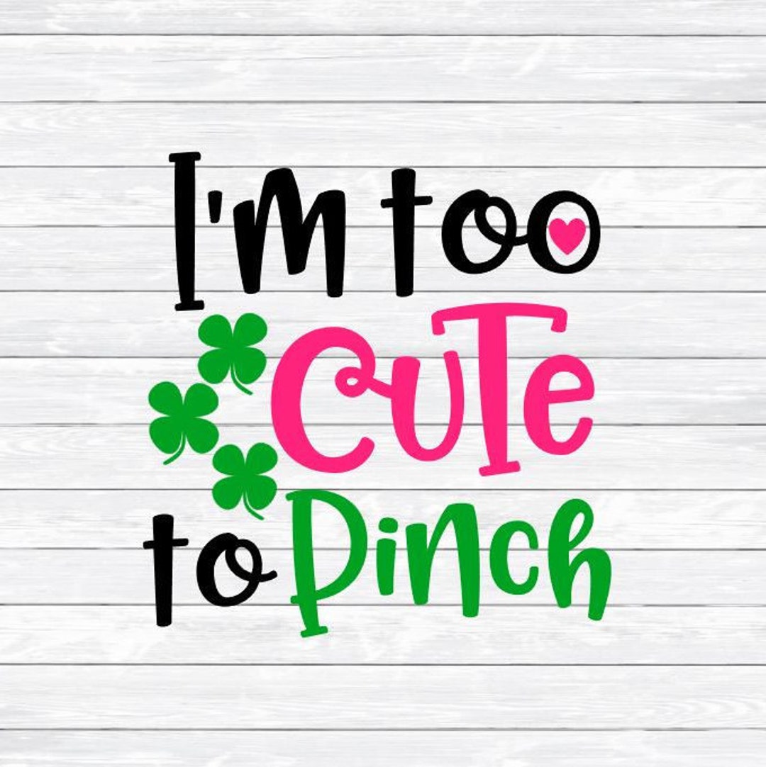St. Patricks Day Svg, I'm Too Cute to Pinch, Irish Design, Shamrock ...