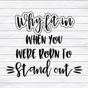 Inspirational Svg, Quote, Why Fit in When You Were Born to Stand Out ...