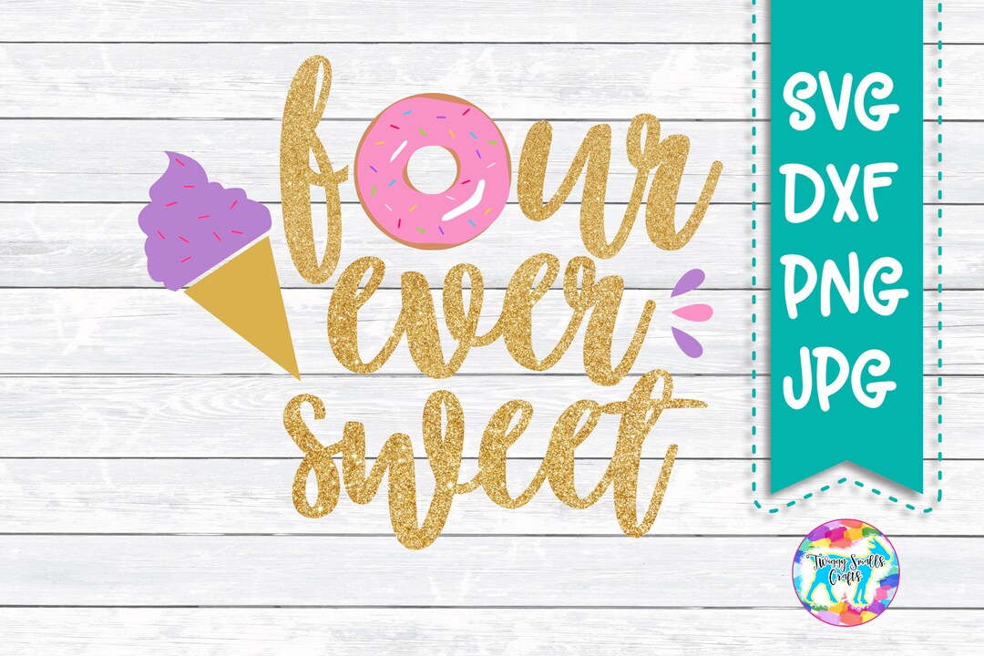 4th Birthday, Four Ever Sweet, SVG DXF PNG Files for Silhouette, Cricut ...
