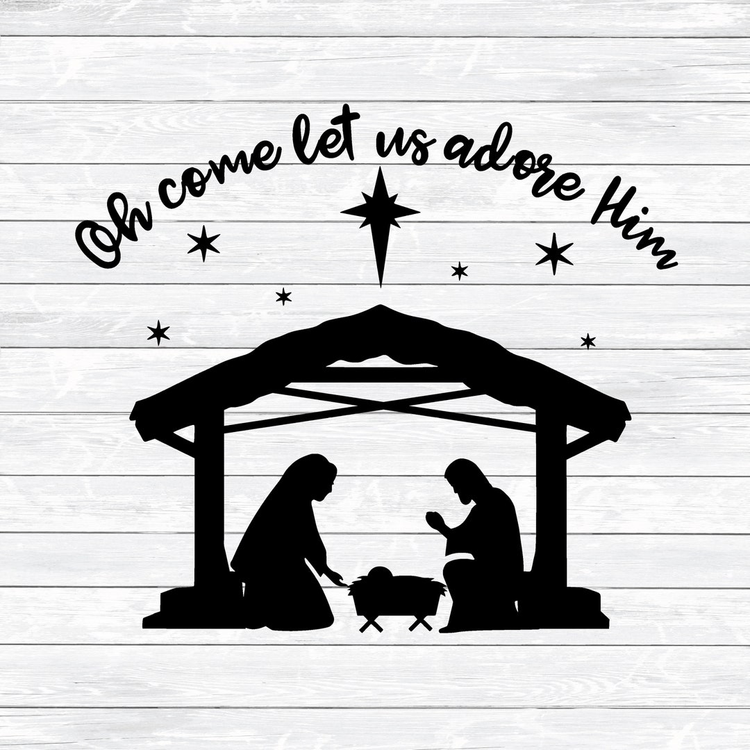 Nativity Svg, Nativity Scene, Christmas, Oh Come Let Us Adore Him, DXF ...