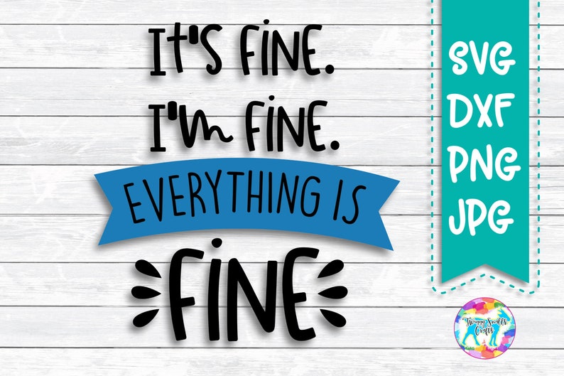 Its Fine Im Fine Everthing is Fine SVG DXF PNG Files - Etsy Australia