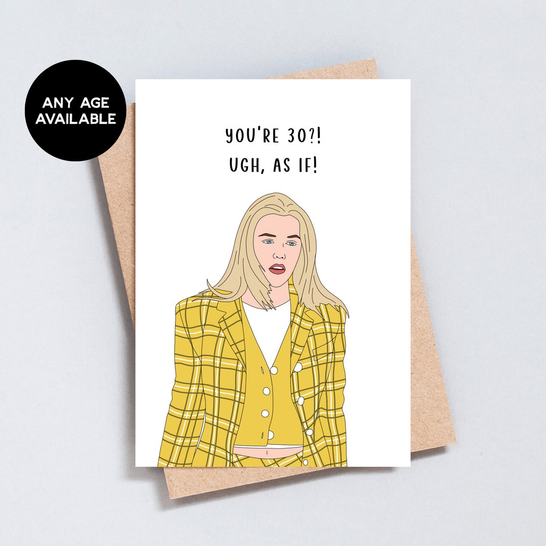 Cher Horowitz Clueless Movie 30th Birthday Card, Ugh as If, 21st 40th ...