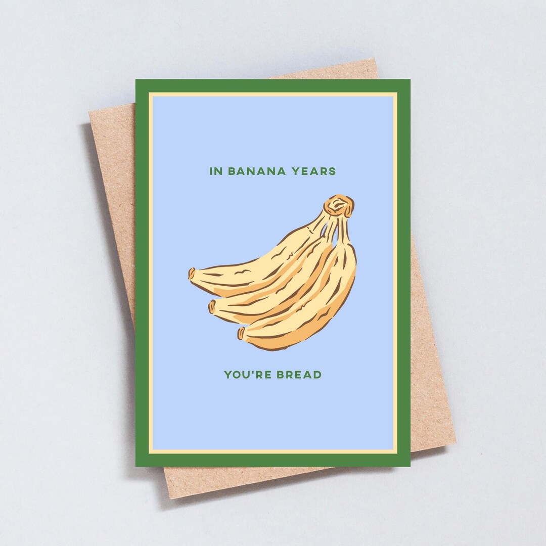 In Banana Years You're Bread, Funny Birthday Card, Food Pun, 30th 40th ...