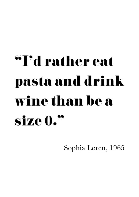 Sophia Loren Quotes Spaghetti I'd Much Rather Eat Pasta And Drink Wine