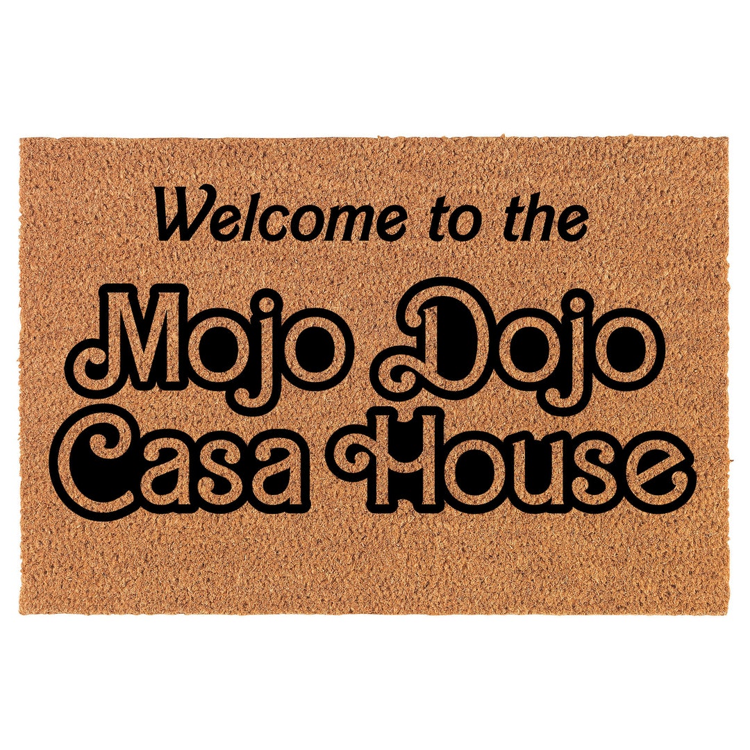 Welcome to the Mojo Dojo Casa House Funny Coir Doormat Welcome Front ...
