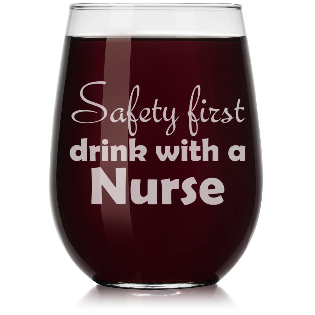 Safety First Drink With A Nurse Wine Glass Stemless Or Stemmed Etsy