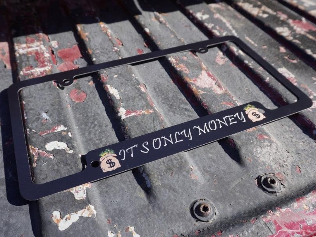 It's Only Money License Plate Frame - 100% Made in the USA! - Etsy