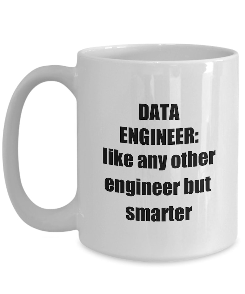 Data Engineer Mug, Data Engineering Mug - Funny Sarcastic Novelty ...