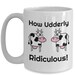 Cow Mug, Cow Gifts for Cow Lovers, Ceramic How Udderly Ridiculous Cow ...