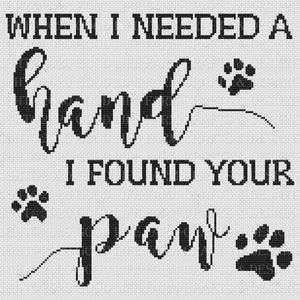When I Needed a Hand I Found Your Paw - Cross Stitch Pattern - PDF File ...
