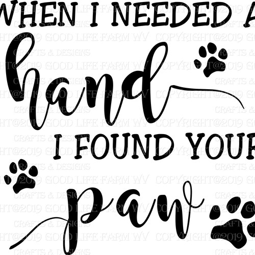 When I Needed a Hand I Found Your Paw SVG Png Jpeg Eps - Etsy