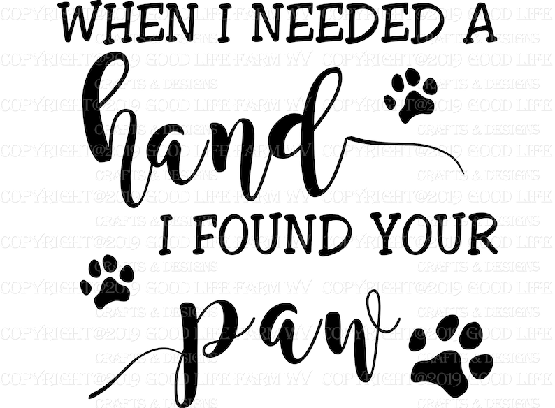 When I Needed a Hand I Found Your Paw - SVG, Png, Jpeg, Eps - Cutting ...