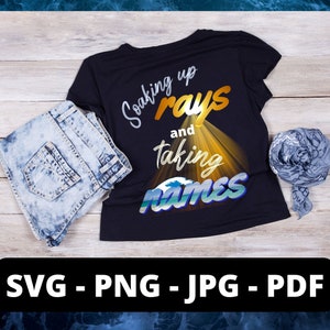 Soaking up Rays and Taking Names PNG JPG SVG and Pdf - Etsy