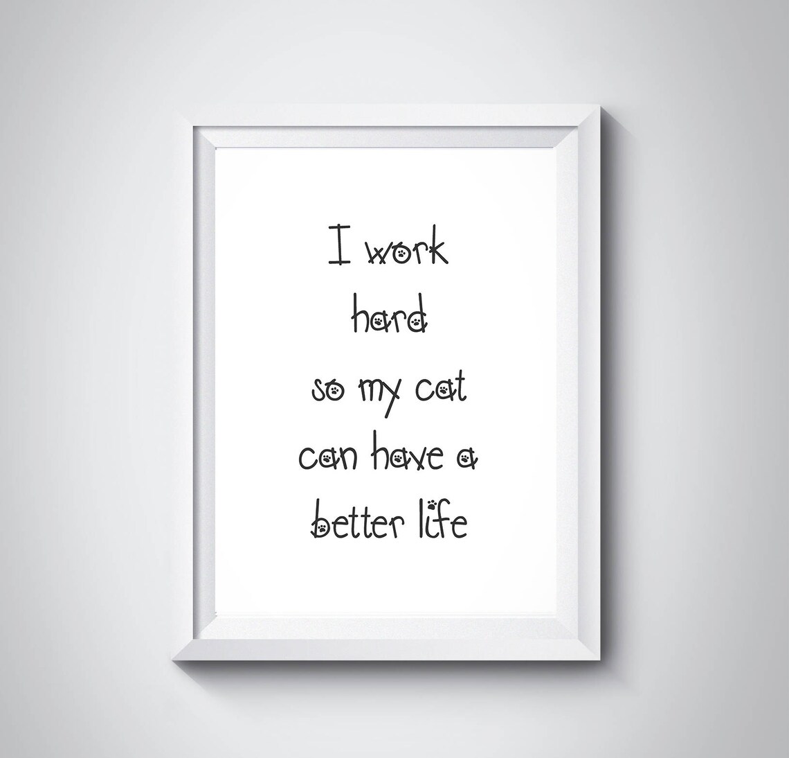 I Work Hard so My Cat Can Have A Better Life Cats Wall Art Poster Cats ...