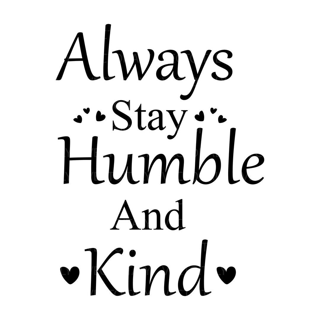 Always Stay Humble and Kind SVG Cut File, Commercial Use, Instant ...