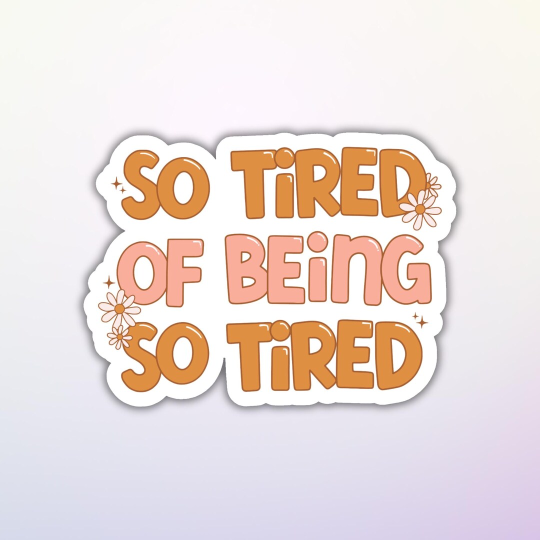 So Tired Sticker, Vinyl Stickers, Funny Stickers, Laptop Stickers ...