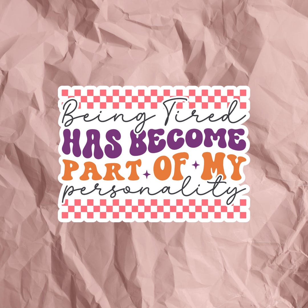 Being Tired Sticker, Vinyl Stickers, Funny Stickers, Laptop Stickers ...
