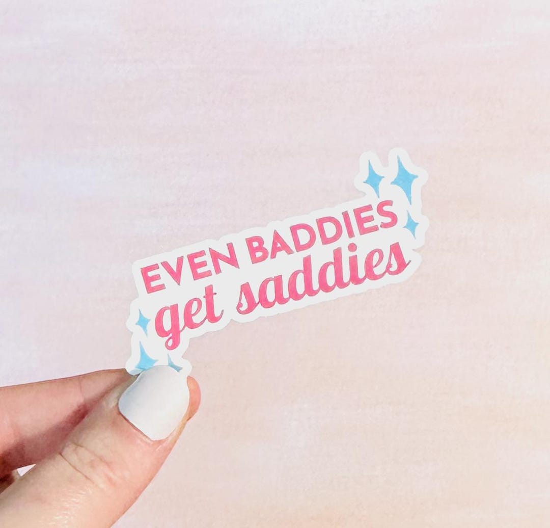 Even Baddies Get Saddies Sticker, Decal for Water Bottle, Laptop ...