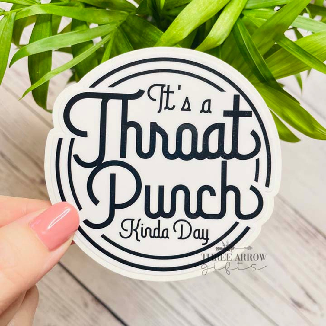 Throat Punch Kinda Day Sticker Choose Your Size Water - Etsy