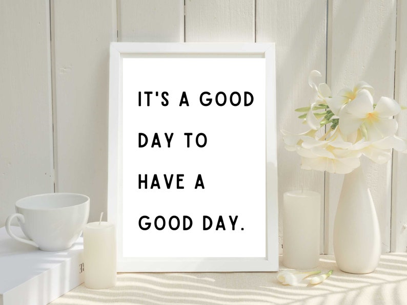 It's a Good Day to Have a Good Day Poster Print, Downloadable Wall Art ...