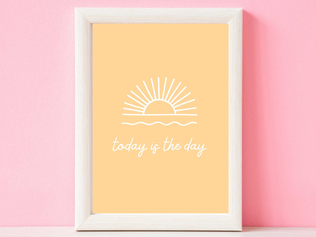 Today is the Day Poster, Motivational Digital Print, Sunshine ...