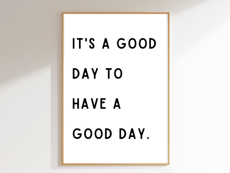 It's a Good Day to Have a Good Day Poster Print, Downloadable Wall Art ...