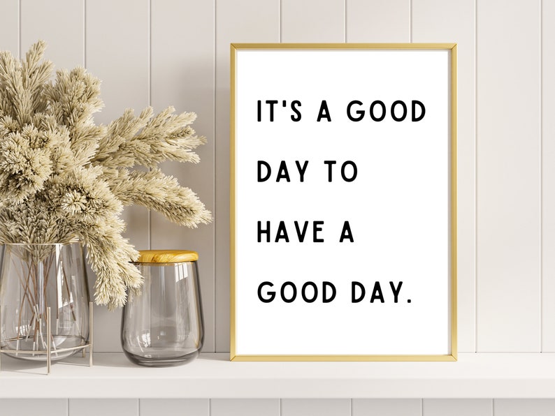 It's a Good Day to Have a Good Day Poster Print, Downloadable Wall Art ...