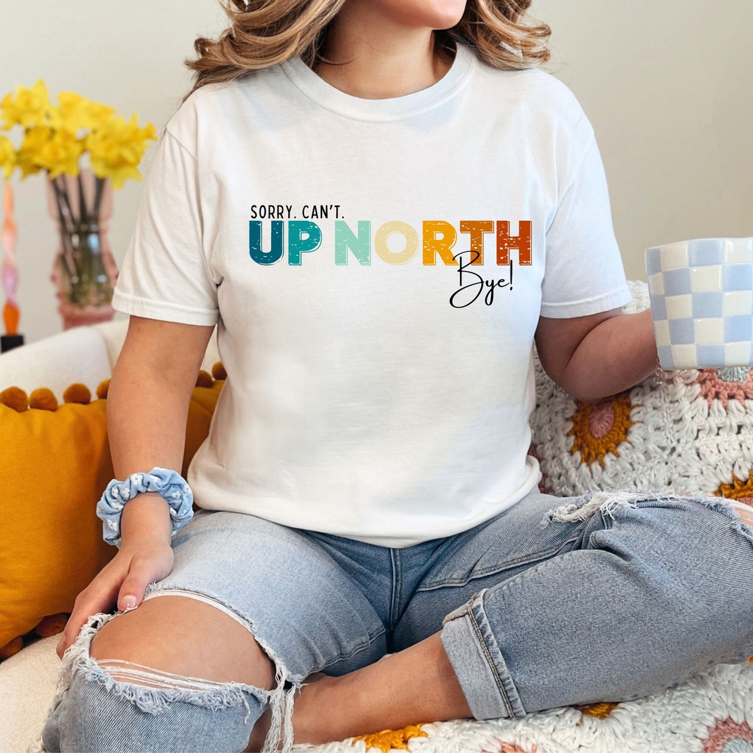 Sorry Can't up North Shirt, Northern Wisconsin T-shirt, Gift for Nature ...