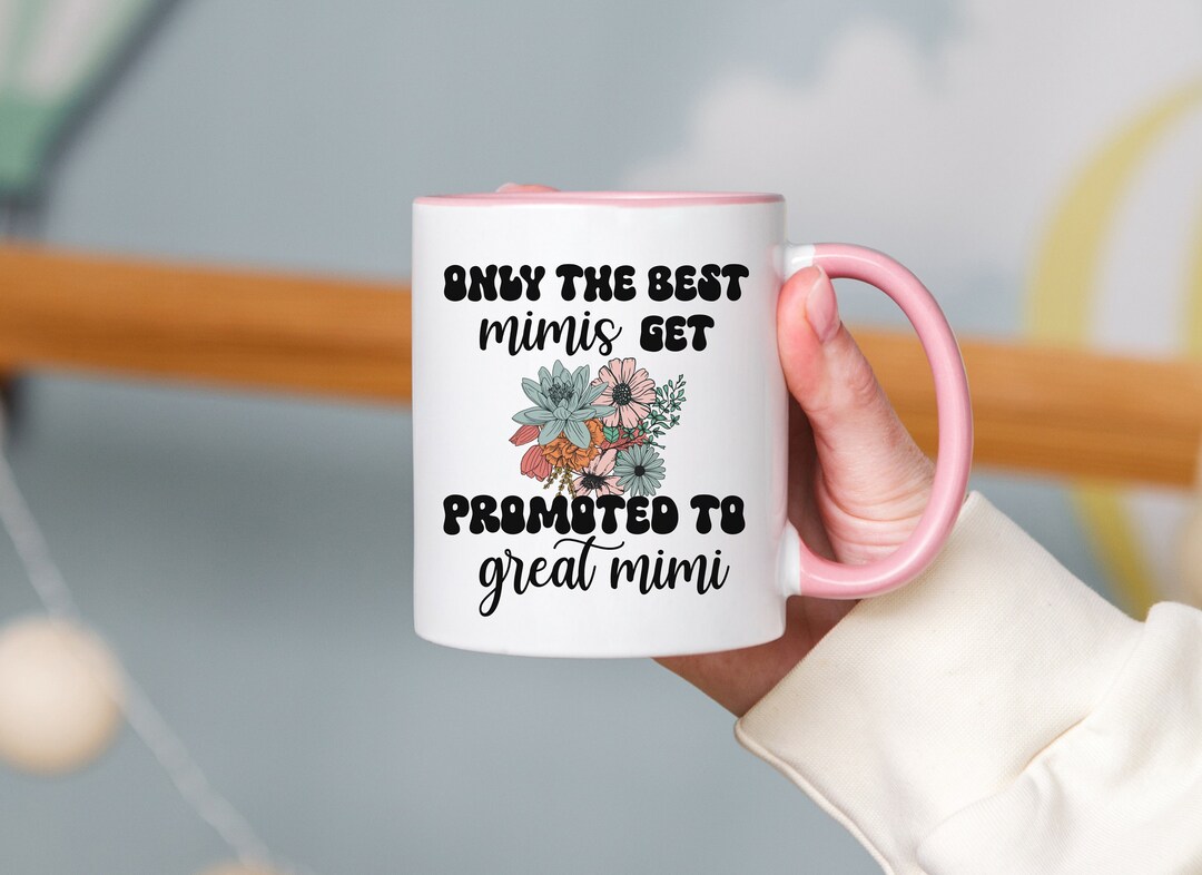 Only the Best Mimis Get Promoted to Great Mimi Coffee Mug, Gift for ...