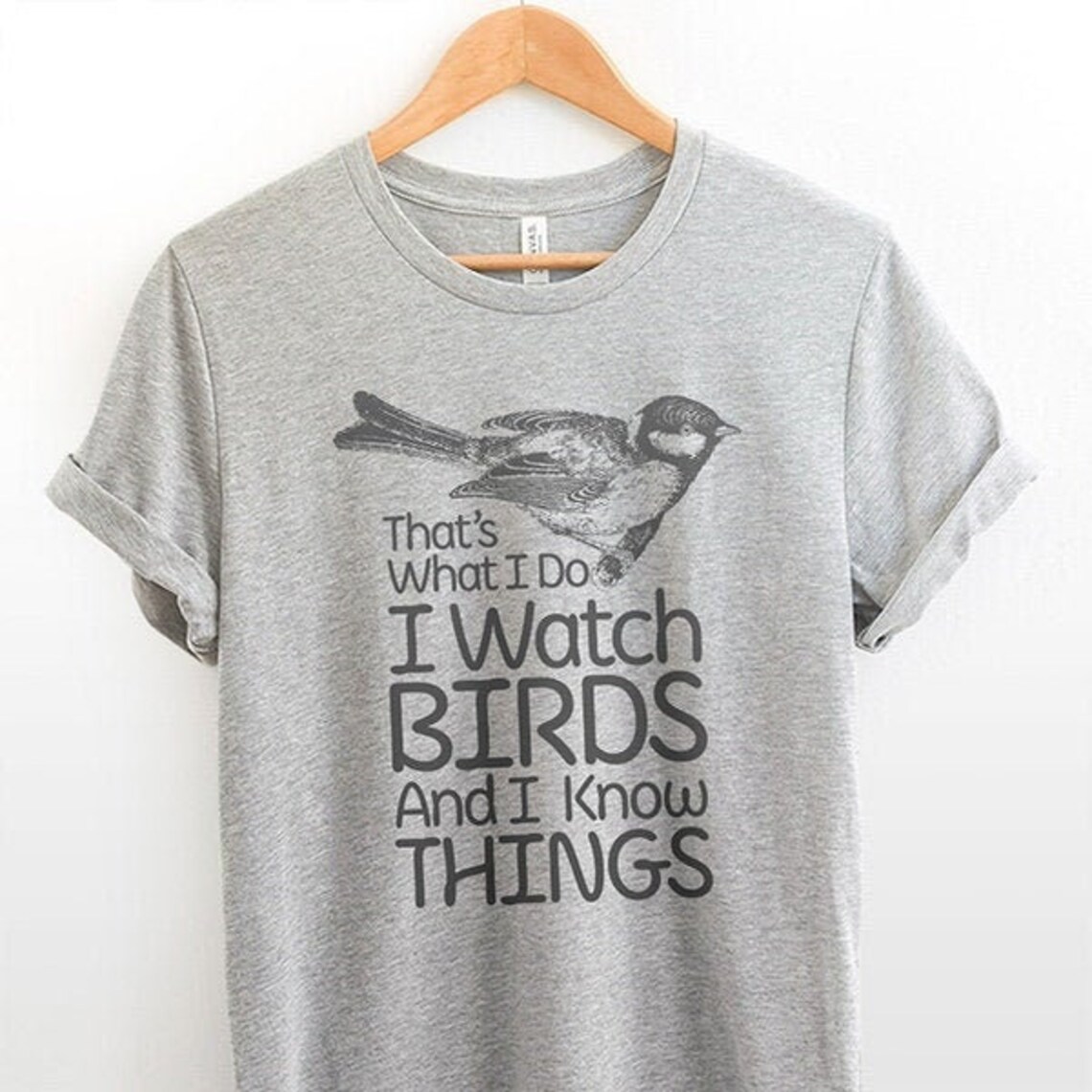 Birding T Shirt - I Watch Birds and I Know Things | Gifts for Birders ...