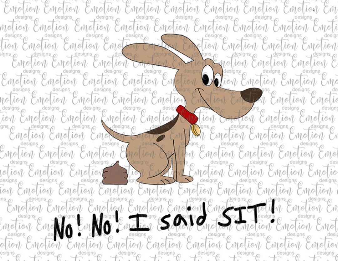 No No I Said Sit Clipart, Instant Download, Sublimation Graphics, PNG ...