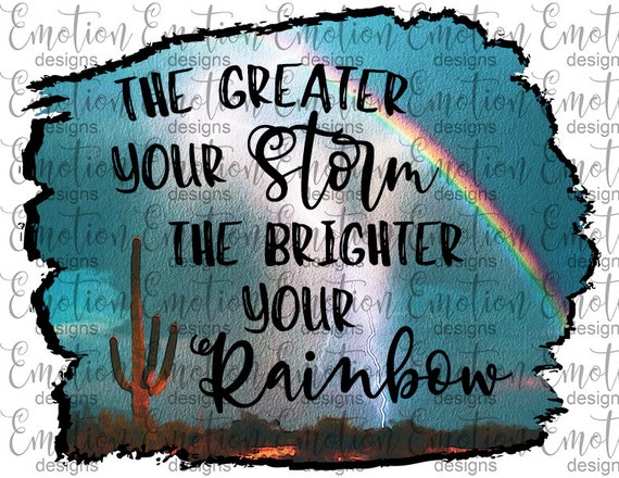 The Greater Your Storm the Brighter Your Rainbow PNG Instant | Etsy