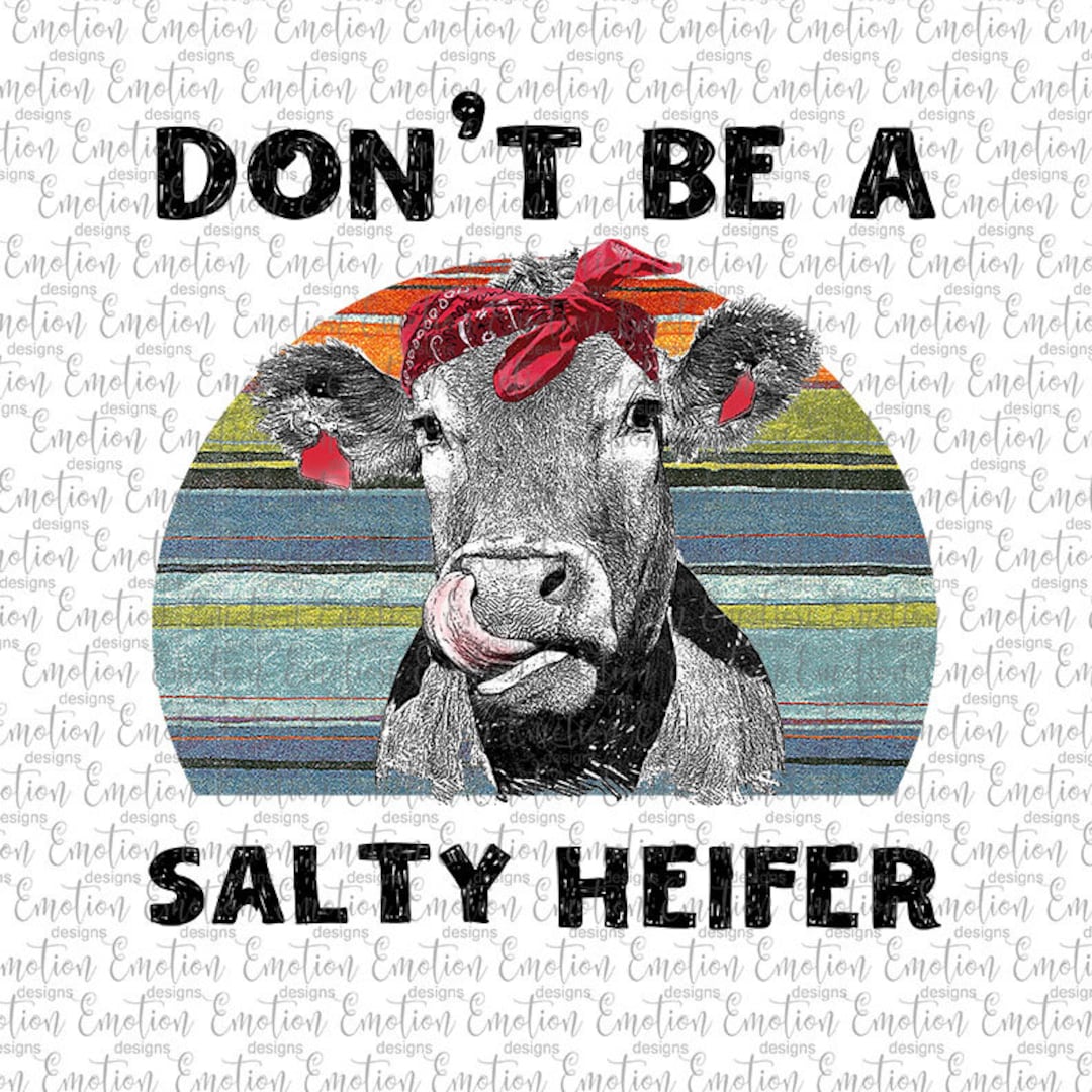 Don't Be A Salty Heifer Red PNG, Instant Download, Sublimation Graphics ...
