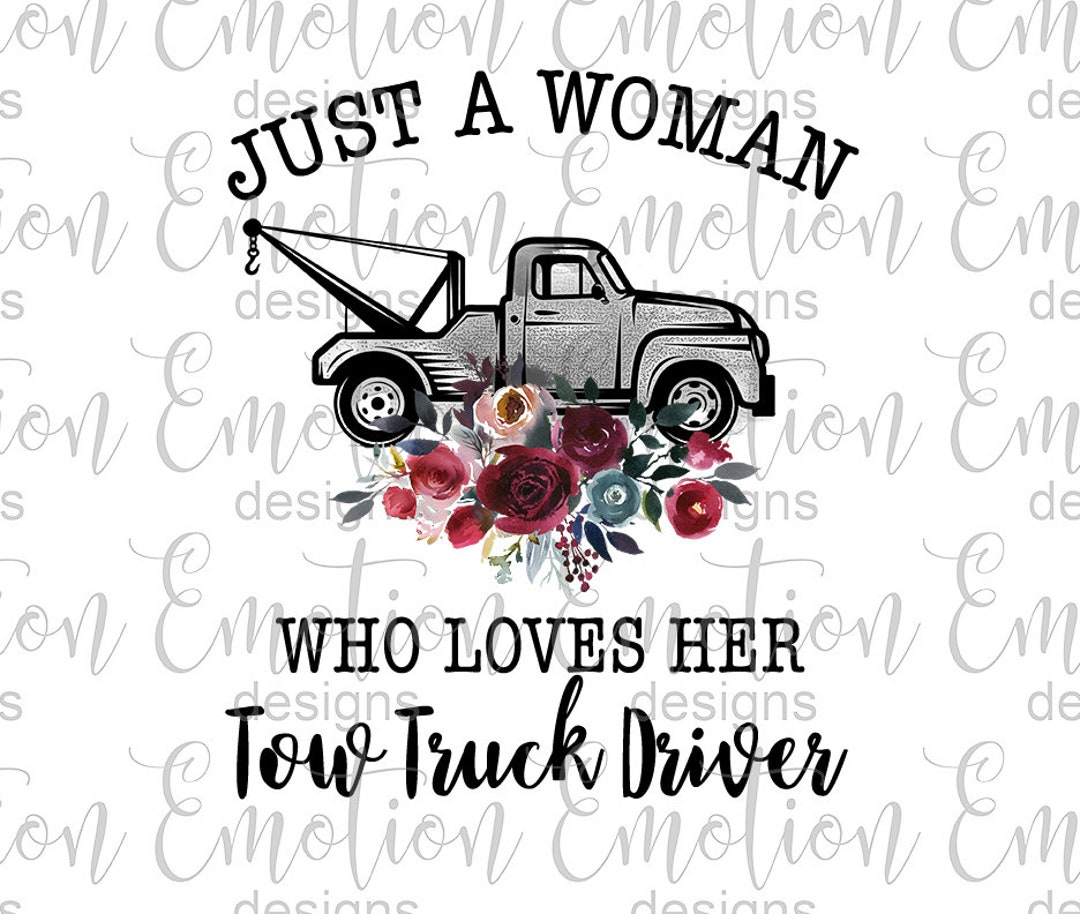 Just a Woman Who Loves Her Tow Truck Driver PNG, Instant Download ...